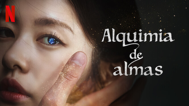 Alquimia de almas (2022) - Netflix | Flixable